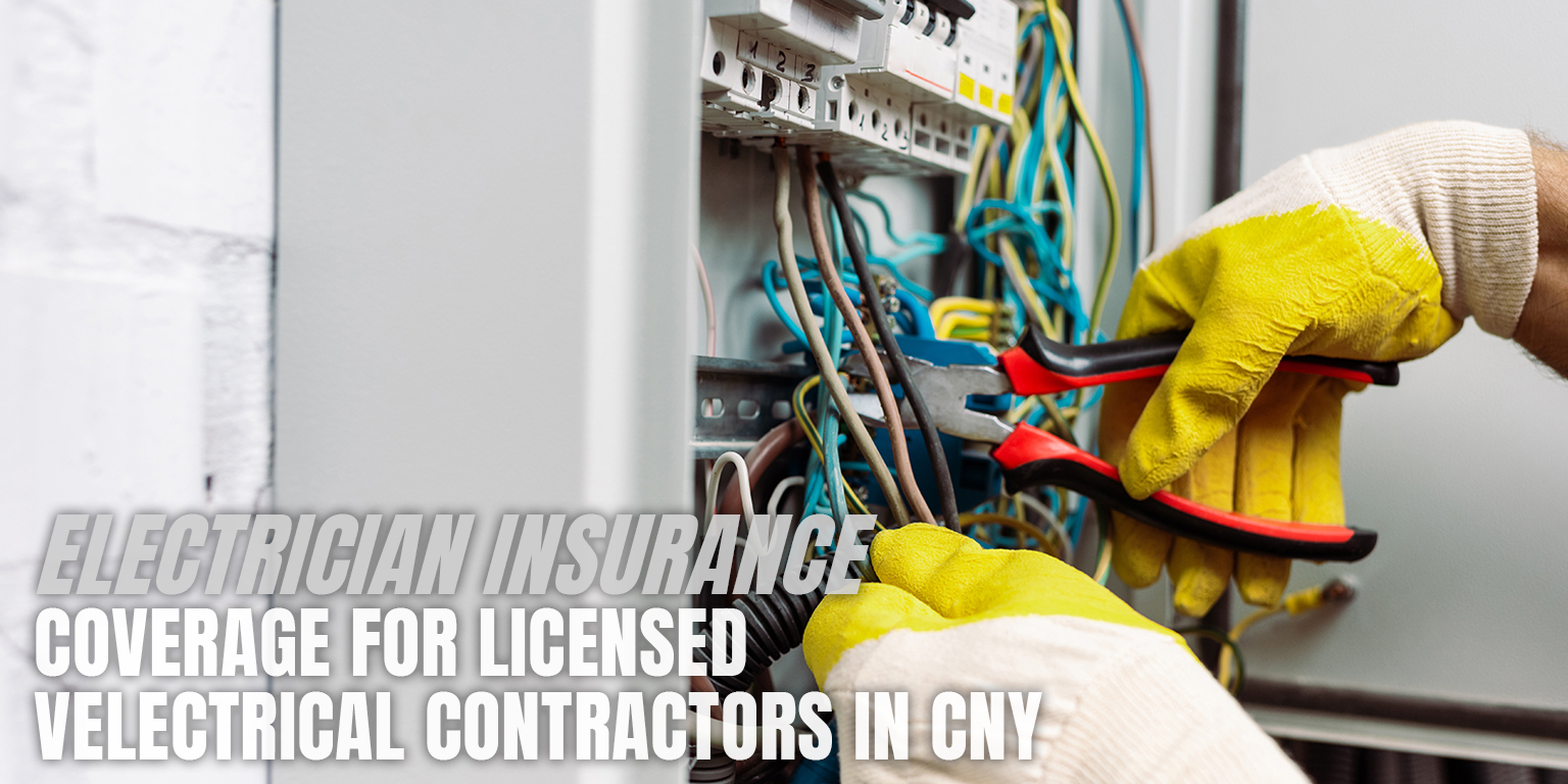 Electrician Insurance: Coverage for Licensed Electrical Contractors in CNY